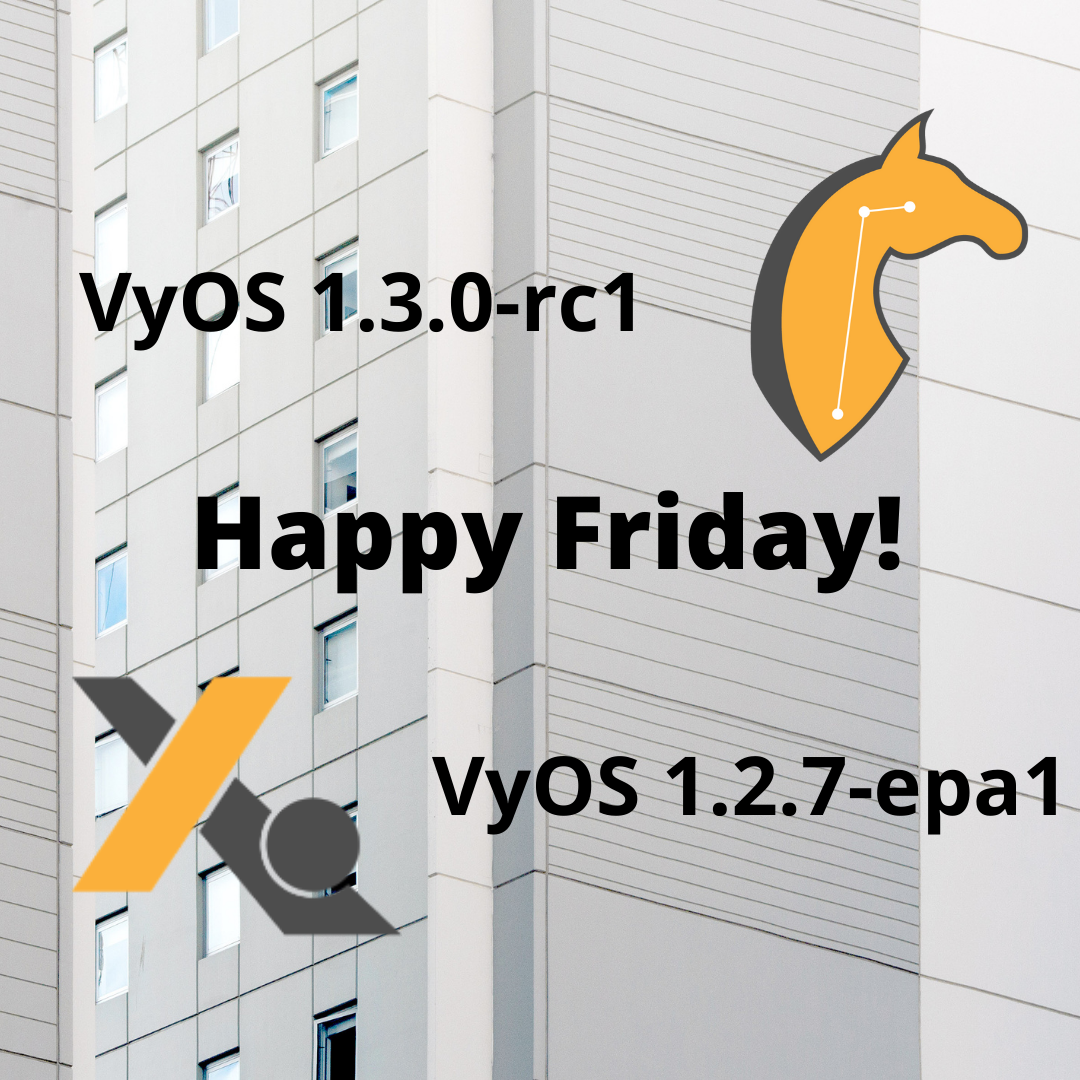 VyOS 1.2.7-epa1 and 1.3.0-rc1 images are available